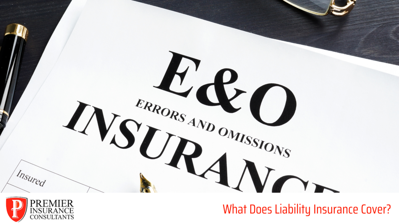 What Does Liability Insurance Cover? - Premier Insurance Consultants