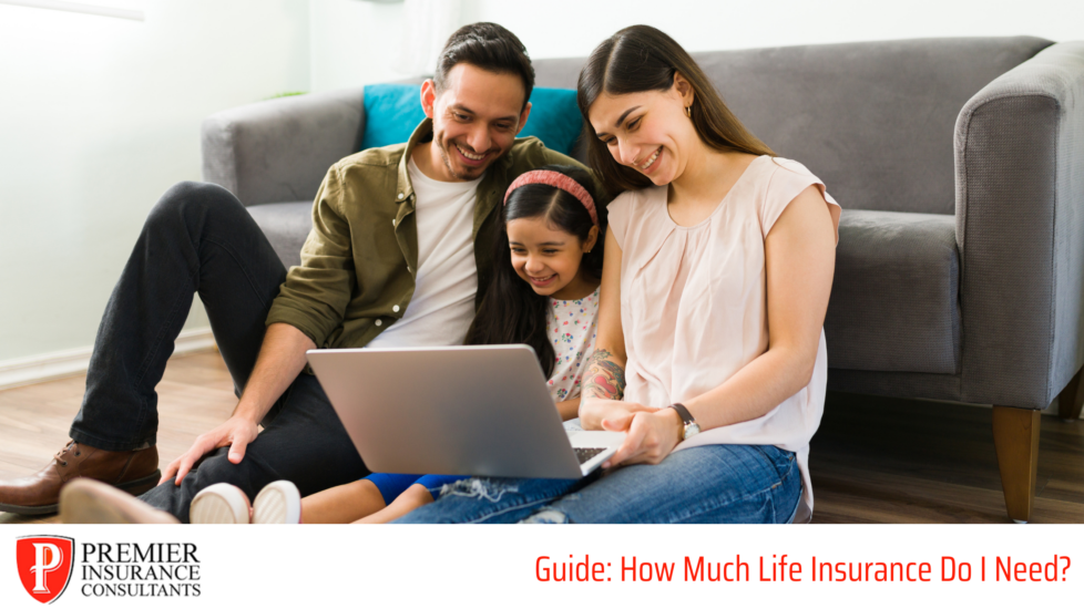 Guide: How Much Life Insurance Do I Need? - Premier Insurance Consultants